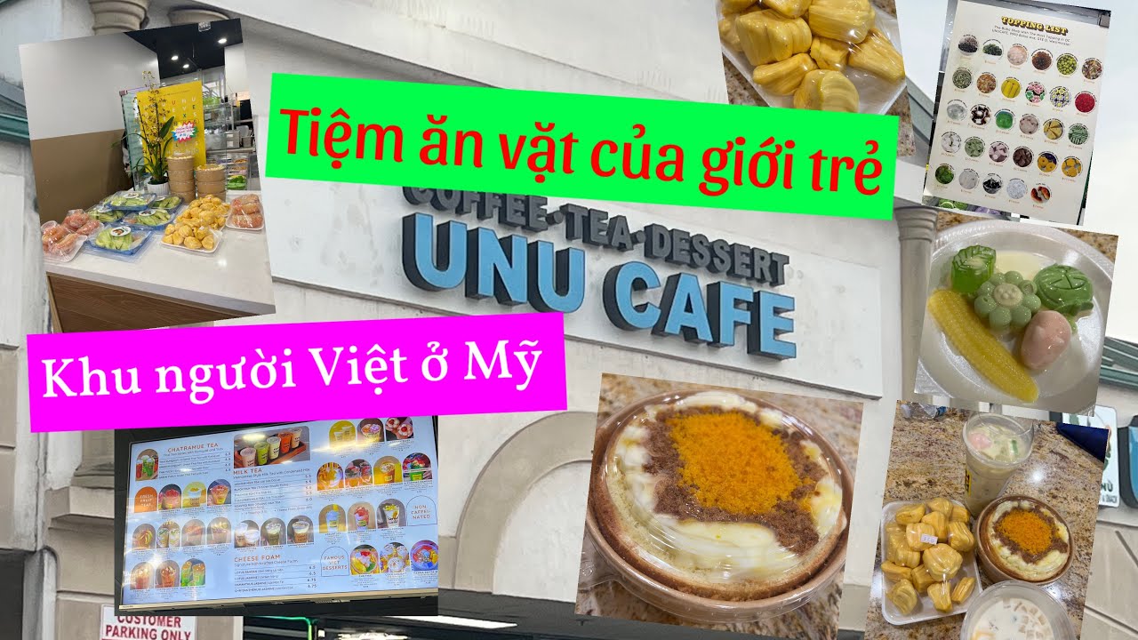 UNU CAFE tiệm ăn vặt giới trẻ xu hướng mới lạ khu người Việt Bolsa ở Mỹ ...