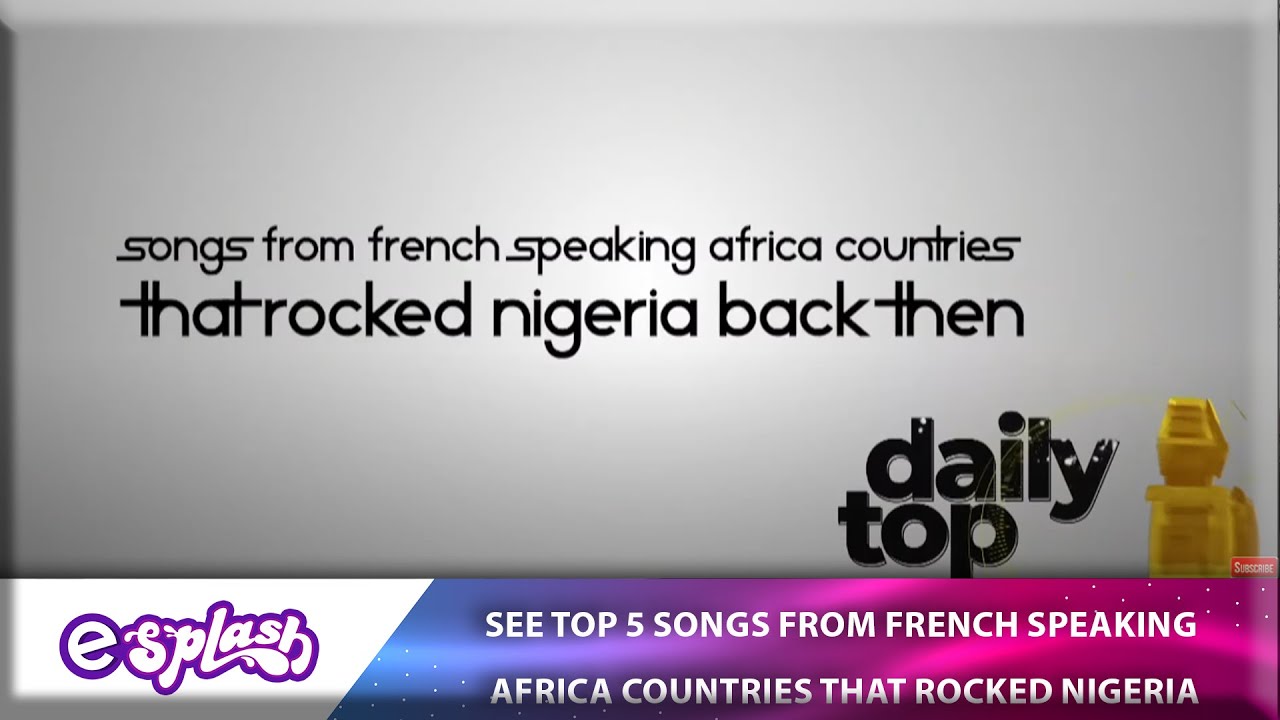 [VIDEO] See Top 5 Songs From French Speaking Africa Countries That ...