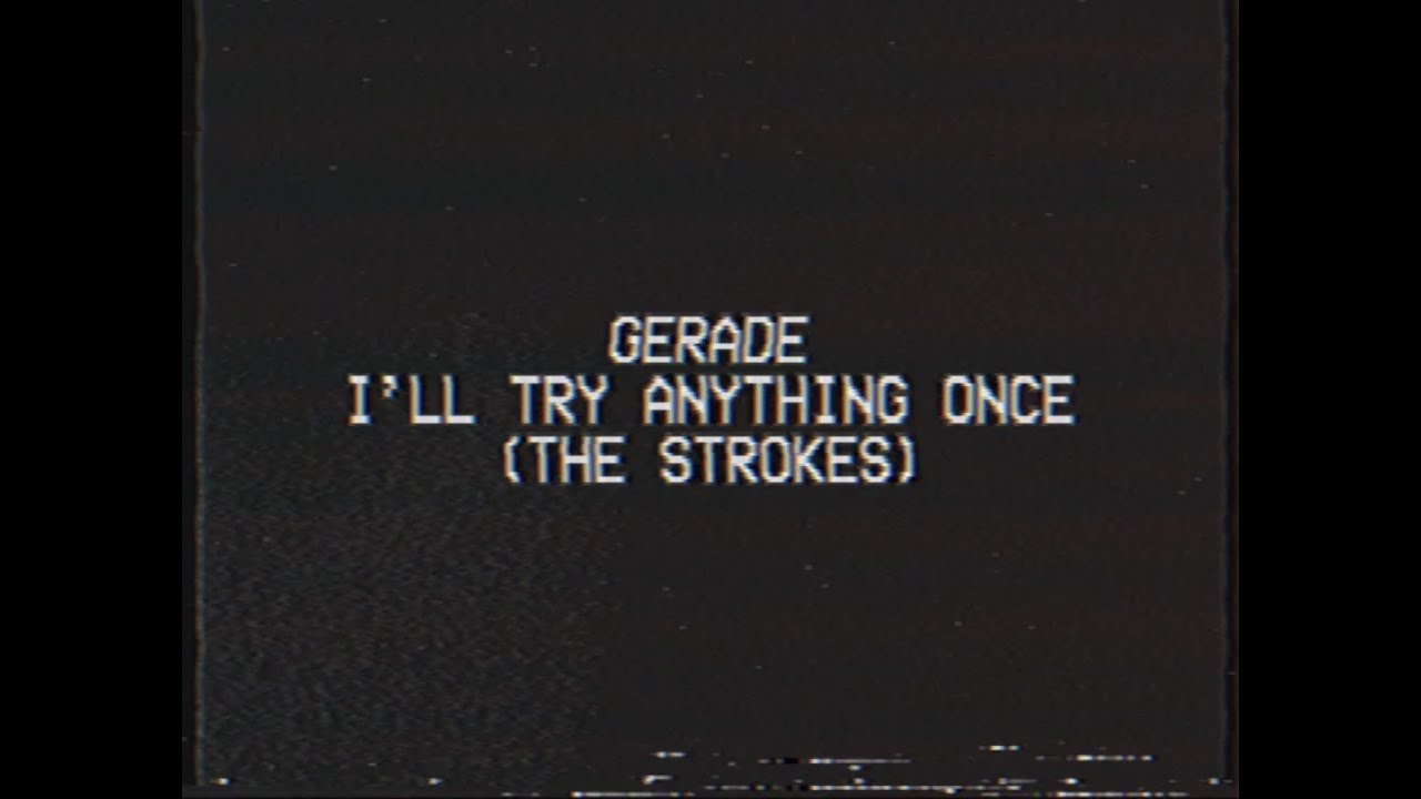 Gerade - I'll Try Anything Once (The Strokes cover) - YouTube