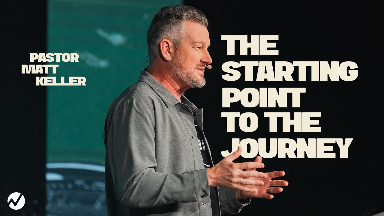 The Starting Point of the Journey | Pastor Matt Keller - YouTube