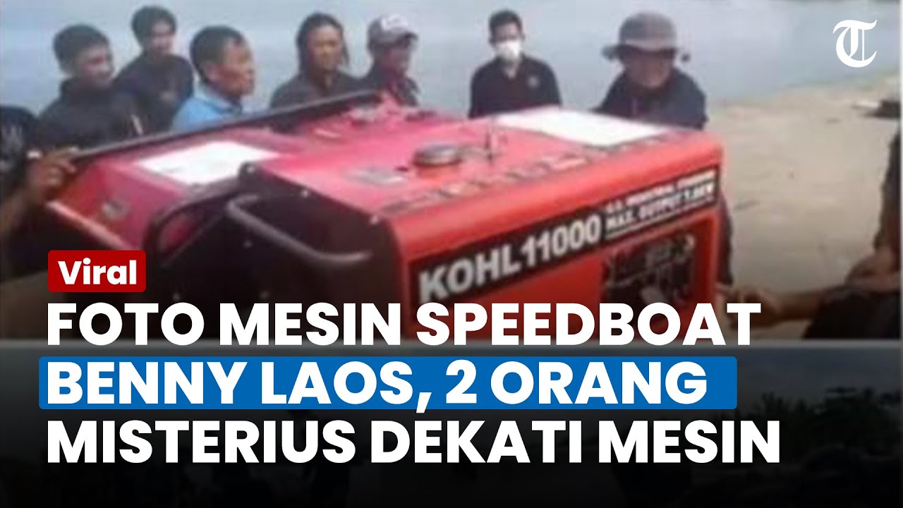 TERSEBAR FOTO Mesin Speedboat Benny Laos, 2 Orang Misterius Sempat ...