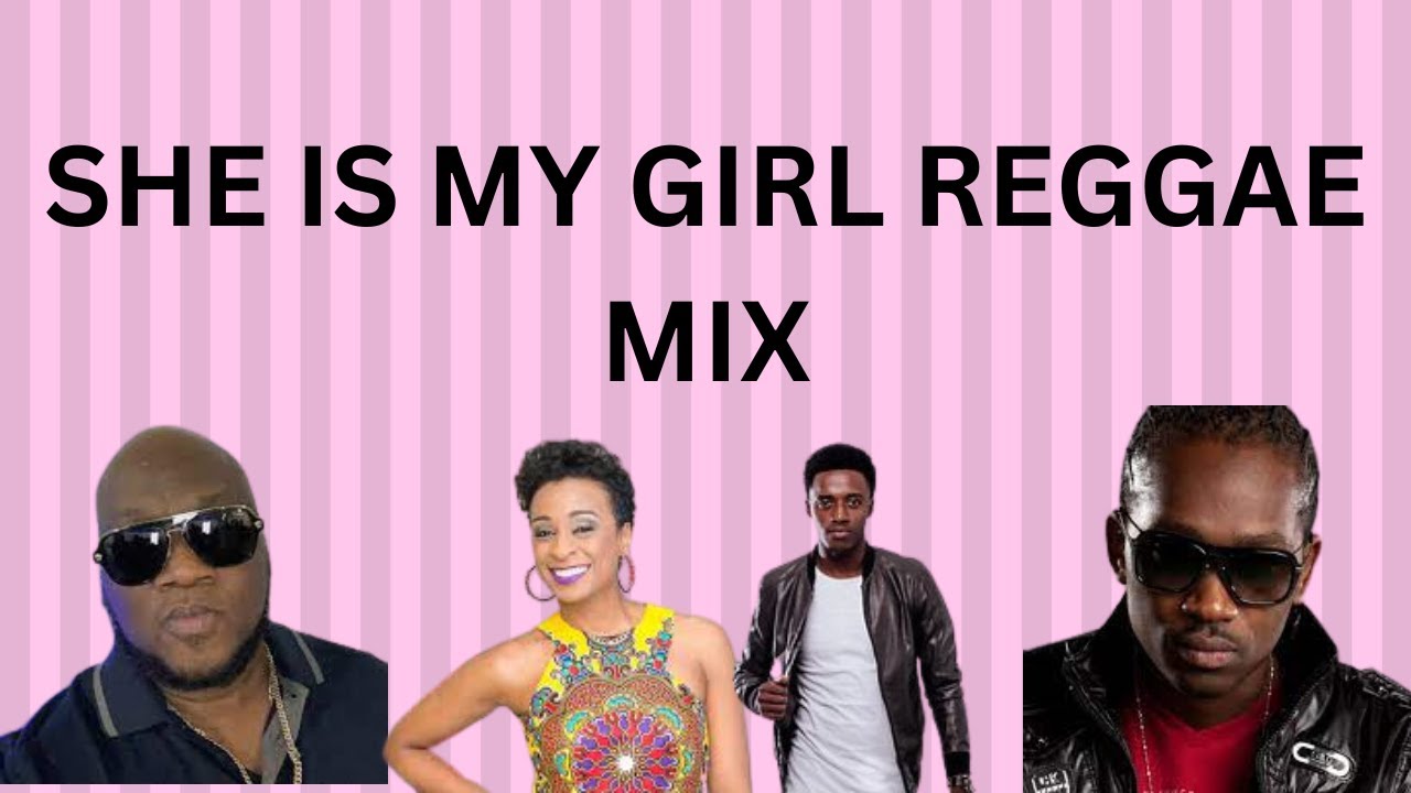 SHE IS MY GIRL REGGAE MIX 2024, CHRIS MARTIN, ALYZE DI SINGER, ROMAIN ...