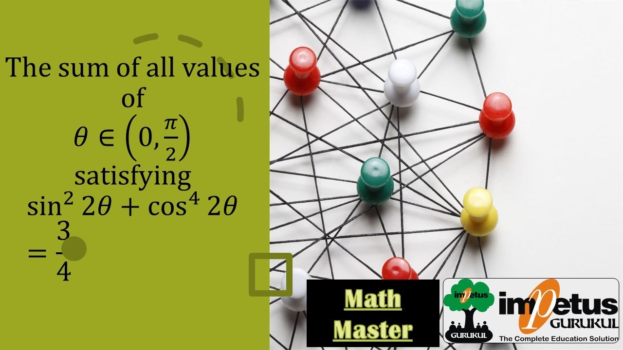 The sum of all values of θ∈(0,π/2) satisfying sin^2⁡ 2θ+cos^4⁡ 2θ =3/4 ...