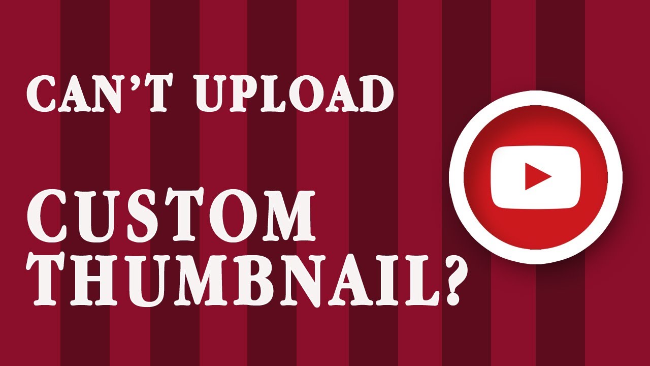 Can t Upload Custom Thumbnails To YouTube Even If You re Verified How can-t-upload-custom-thumbnails-to-youtube-even-if-you-re-verified-how