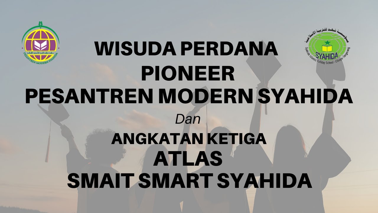 Wisuda Perdana "PIONEER" Pesantren Modern Syahida & Angkatan Ketiga ...
