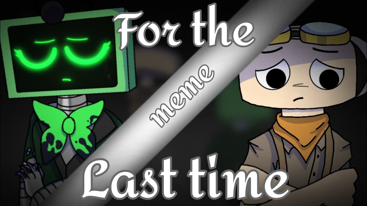 For the last time meme | Dandy's world | FT: Shelly and Vee - YouTube