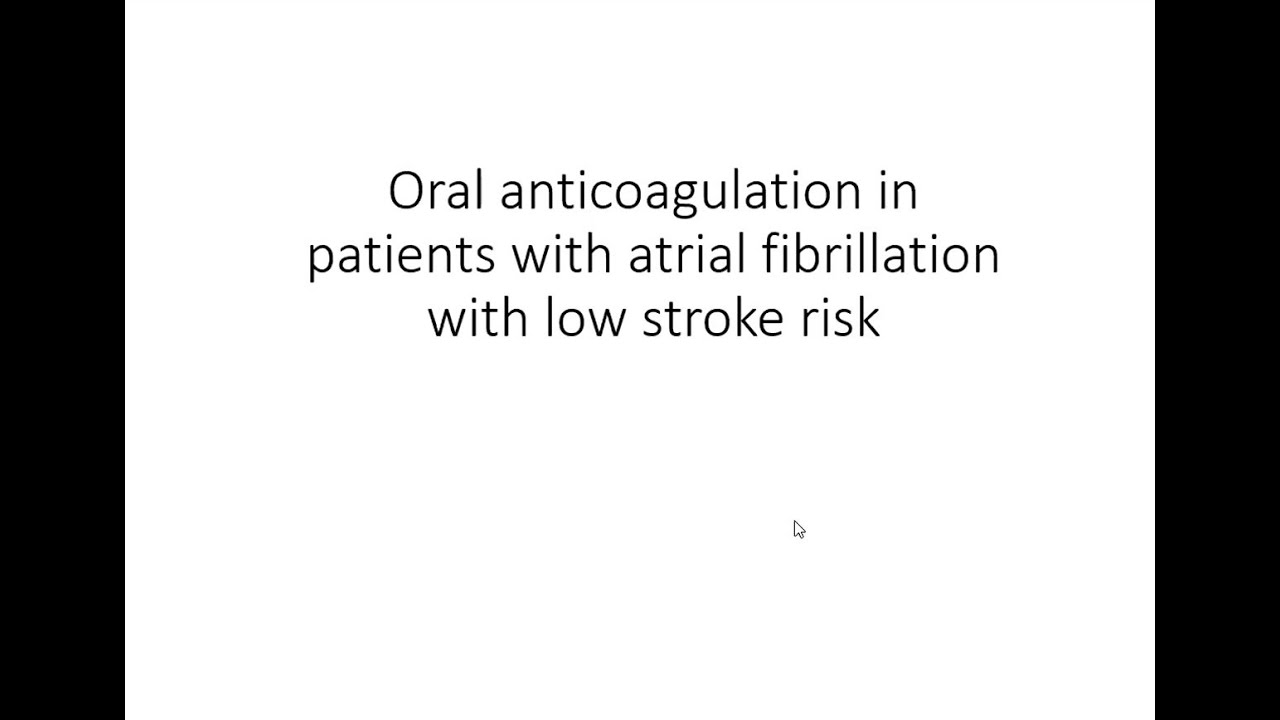 Oral Anticoagulation in Patients With AF and Low Stroke Risk. Dr. Anwar ...