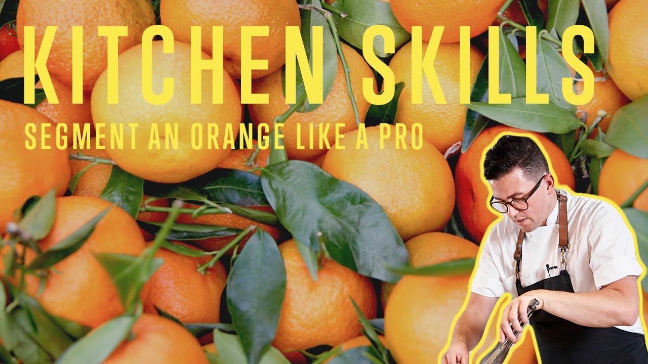 ESSENTIAL KITCHEN SKILLS: SEGMENTING AN ORANGE - YouTube