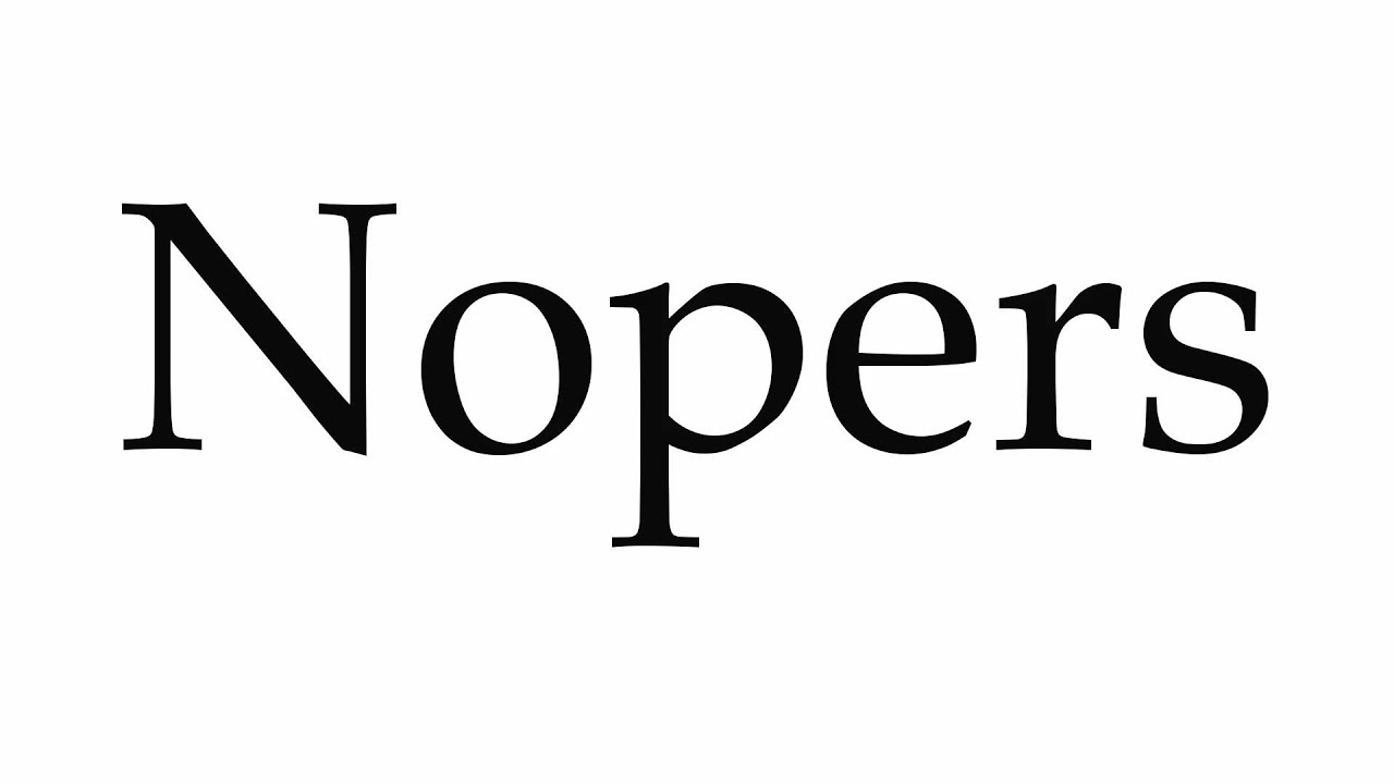 How to Pronounce Nopers - YouTube