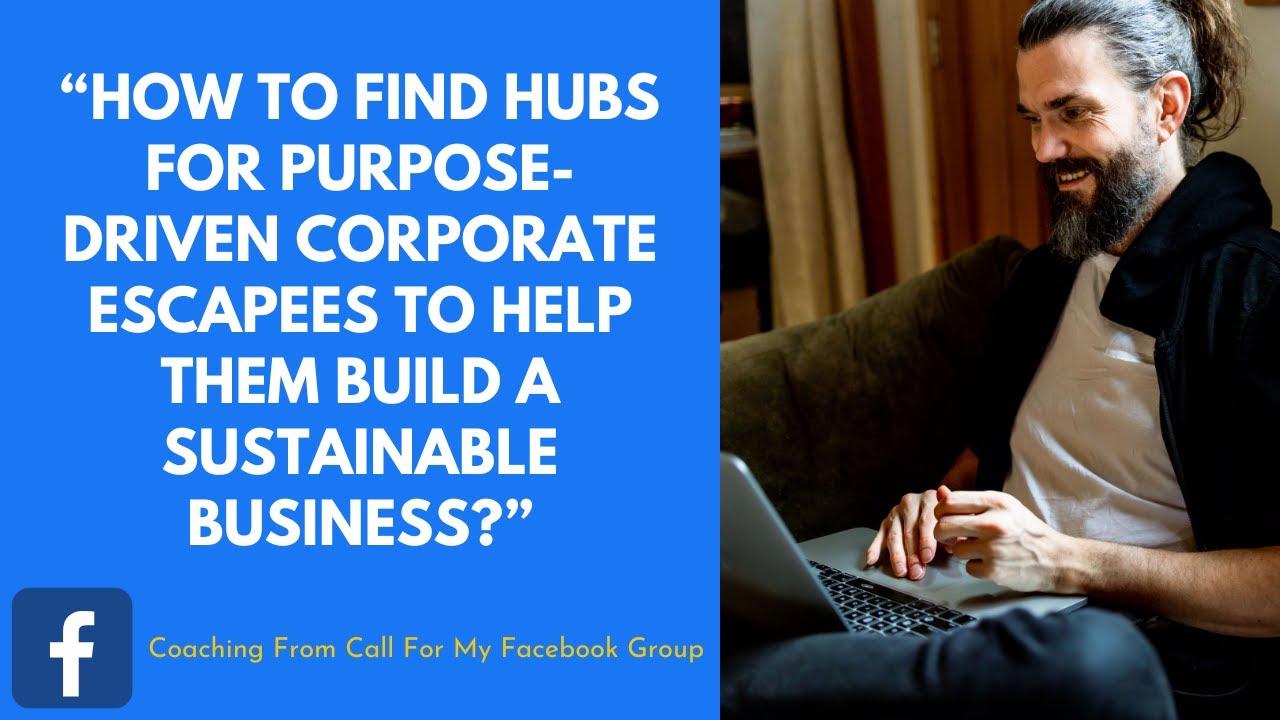 “How to find hubs for purpose-driven corporate escapees to help them build a sustainable ...