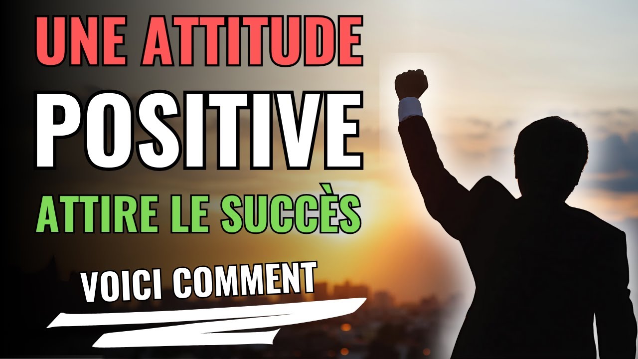 Comment une Attitude Positive Peut Transformer Ton Succès - Leçons de ...