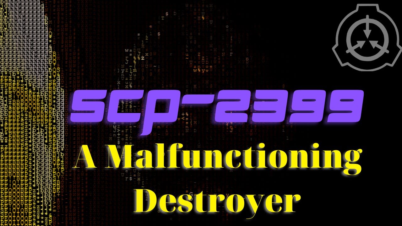 SCP-2399 | ΕΝΑΣ ΔΥΣΛΕΙΤΟΥΡΓΙΚΟΣ ΚΑΤΑΣΤΡΟΦΕΑΣ | Μεταφρασμένα Αρχεία SCP ...