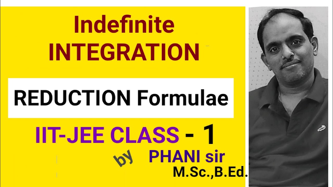 Reduction Formulae in Indefinite INTEGRATION IIT-JEE Lecture by PHANI ...