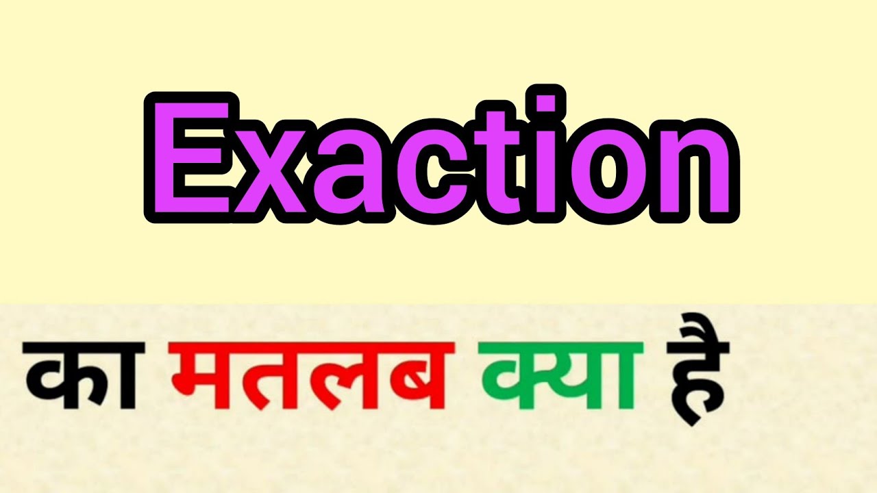 Exaction meaning in hindi | exaction ka matlab kya hota hai | word ...