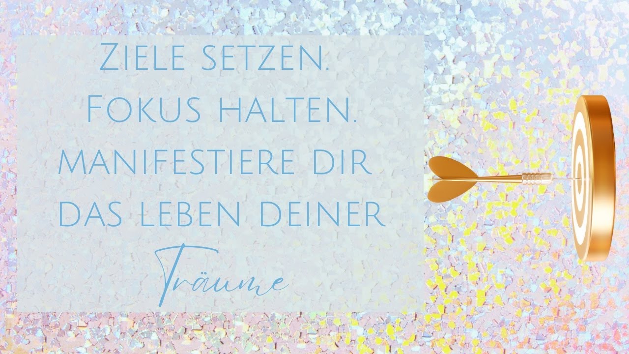 Ziele setzen. Fokus halten. Ziele erreichen. So manifestierst Du Dir ...