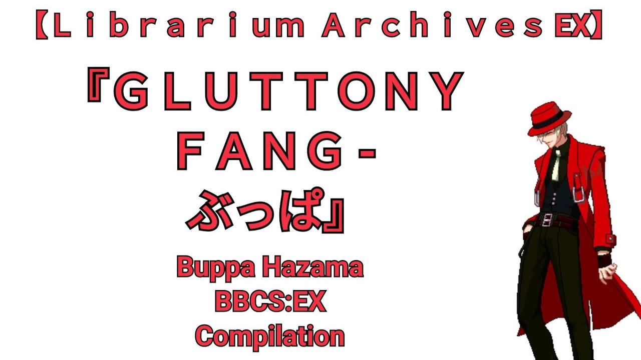 【Librarium Archives EX】BBCS:EX 『GLUTTONY FANG - ぶっぱ』Buppa Hazama ...