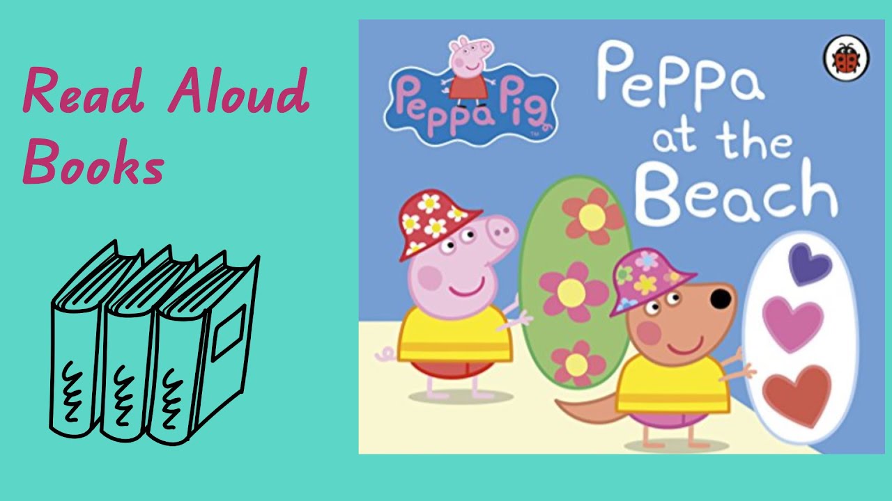 Read aloud books: Peppa Pig: Peppa at the beach - YouTube