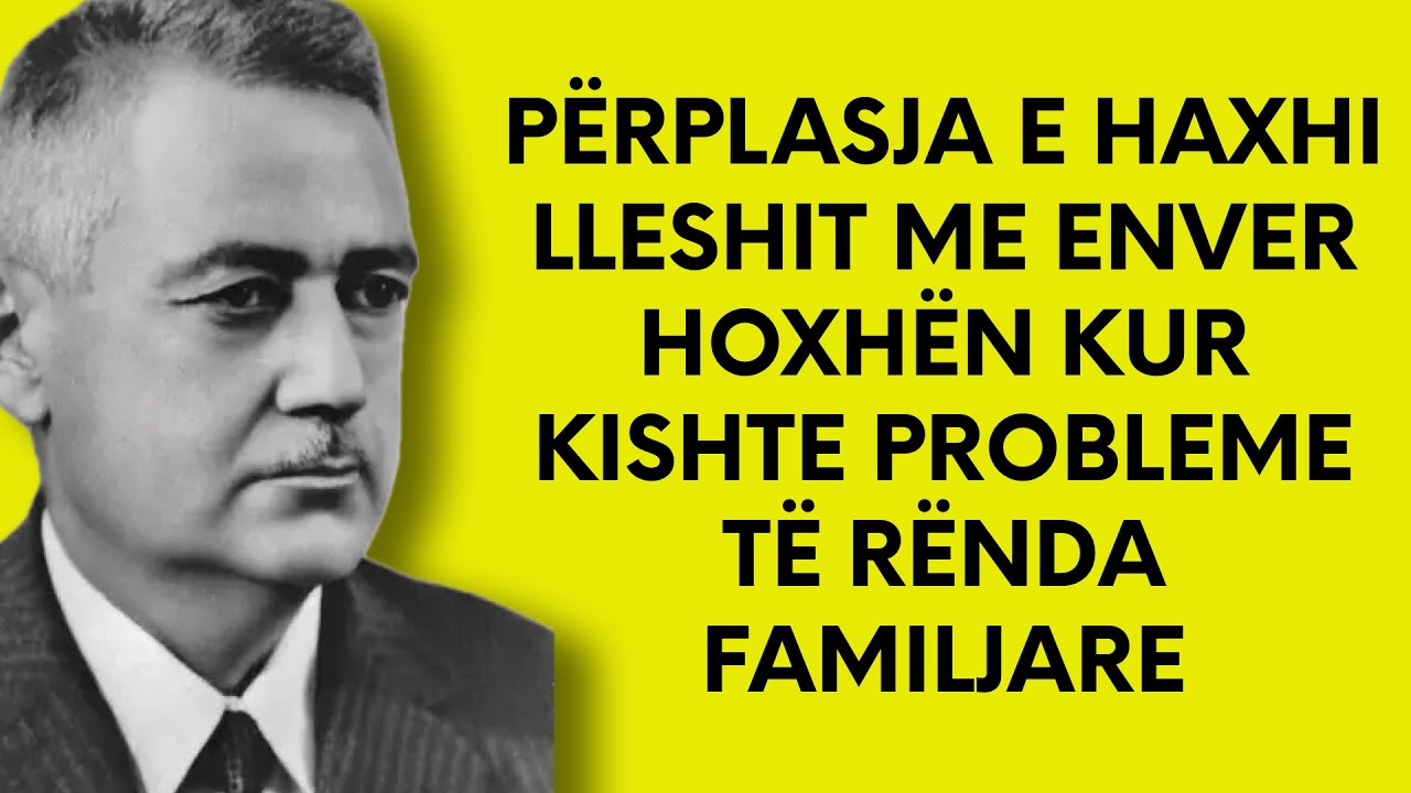 Tefta Cami ju ankua Enver Hoxhës për Haxhi Lleshin - YouTube