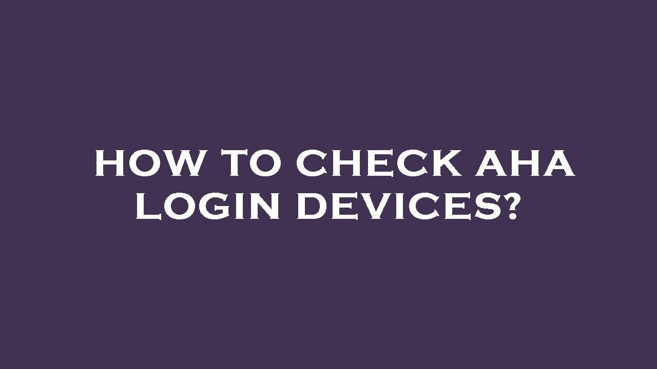 How to check aha login devices? - YouTube