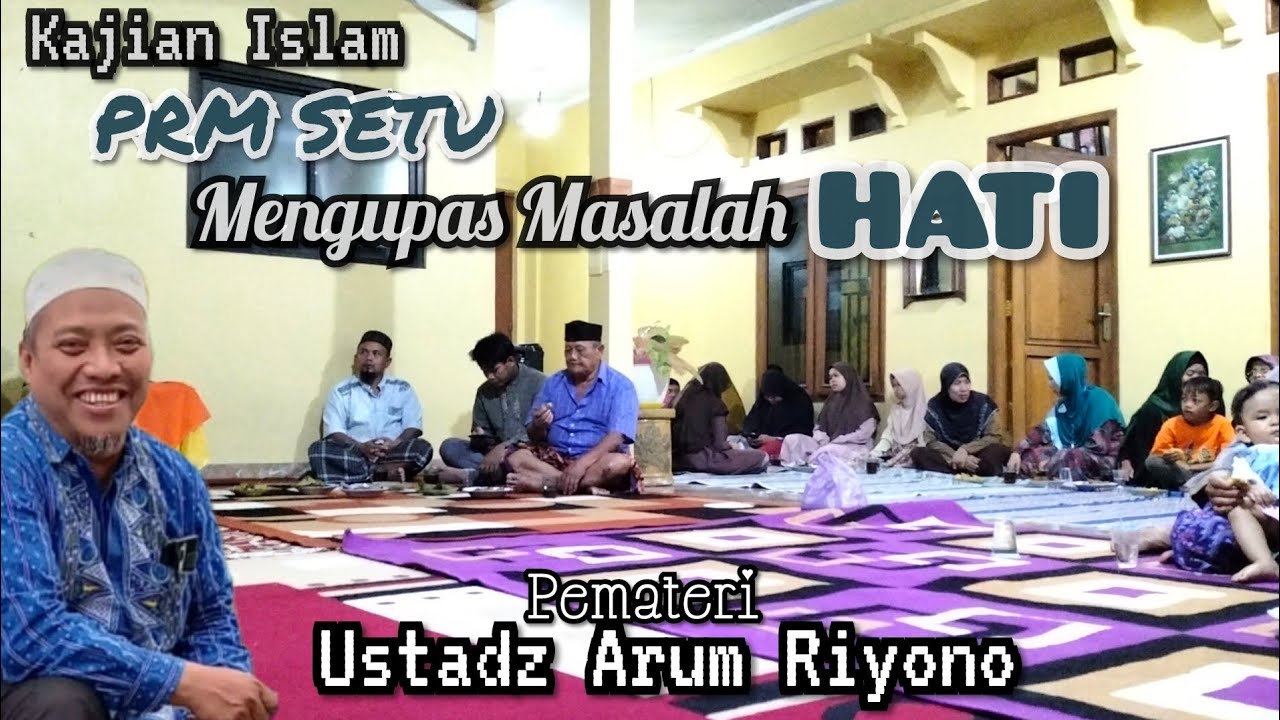 Kajian Islam PRM SETU Mengupas Masalah Hati || Ustadz Arum Riyono - YouTube