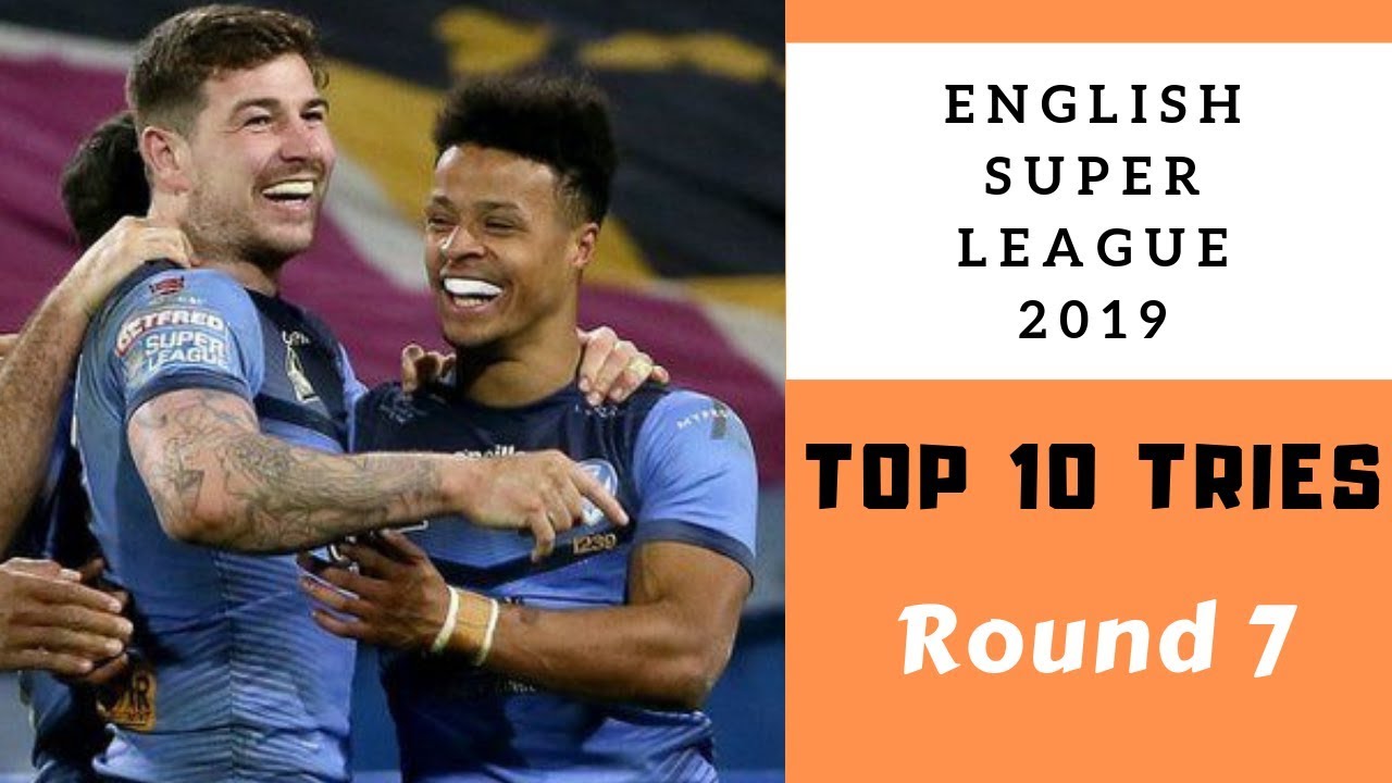 Top 10 Tries - Round 7 - English Super League 2019 - YouTube
