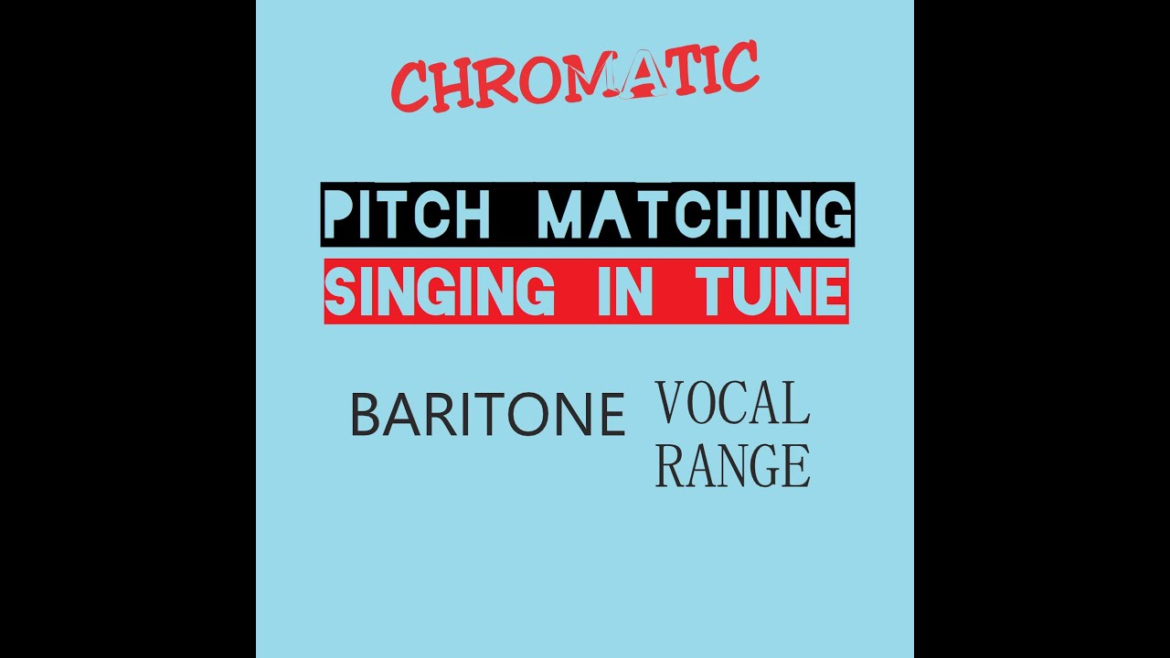 Singing In Tune with Chromatic Pitch Matching: Baritone Vocal Range ...