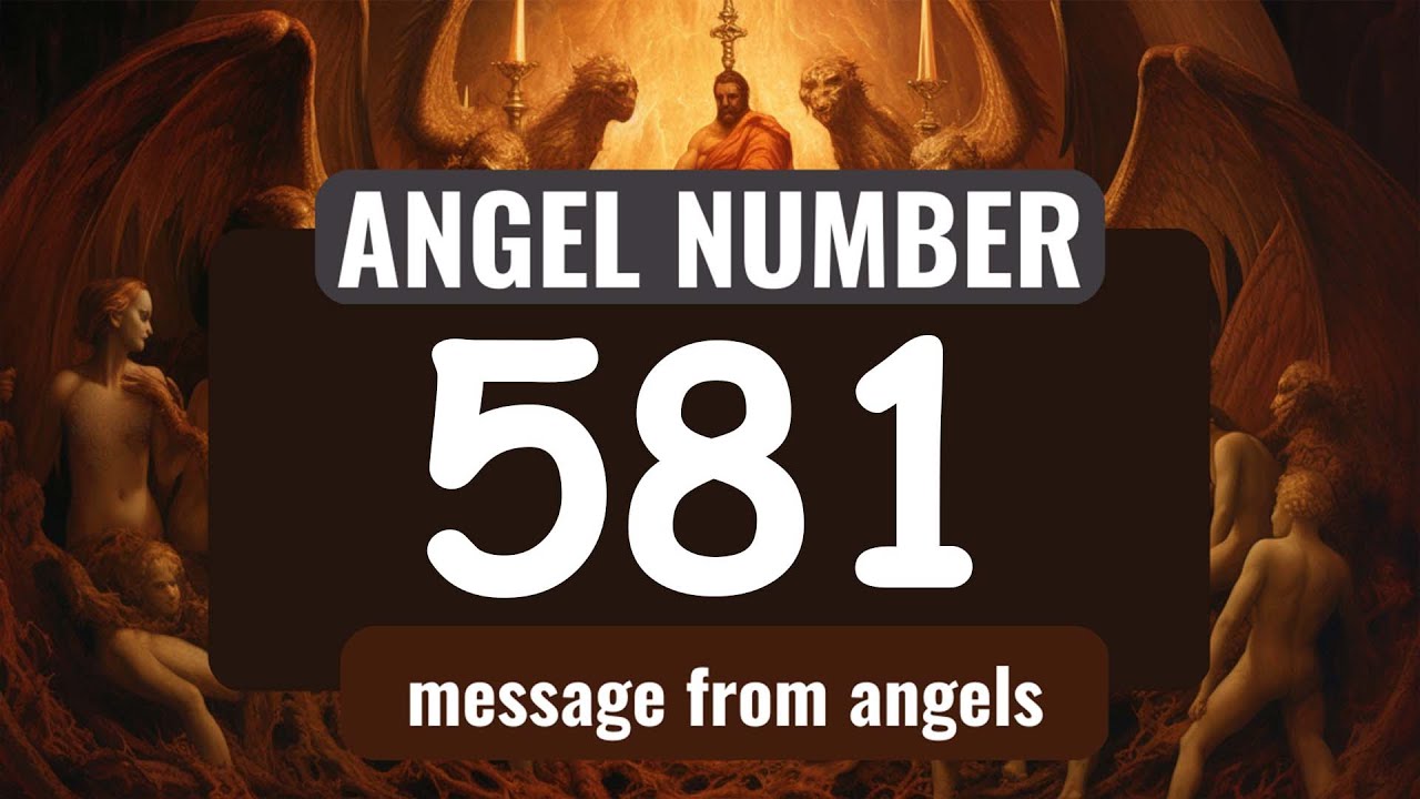 Angel Number 581 and Its Spiritual Significance: What You Need to Know ...