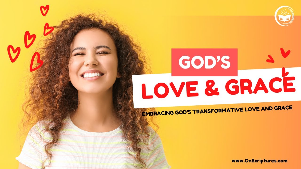 Embracing God's Transformative Love and Grace - YouTube