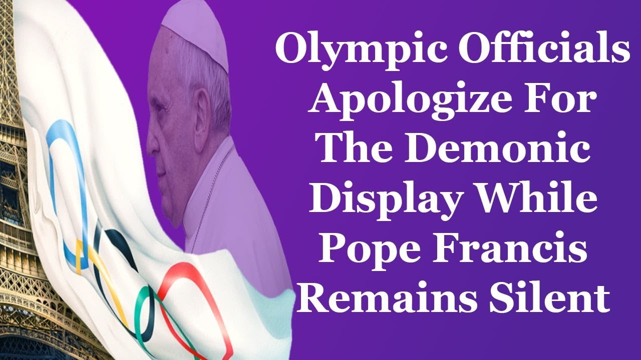 Olympic Officials Apologize For The Demonic Display While Pope Francis ...
