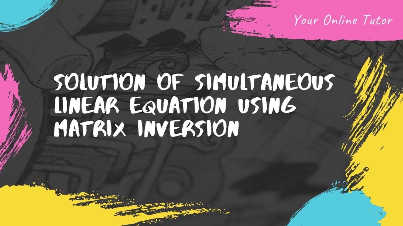Solution of simultaneous linear equations using Matrix Inversion method ...