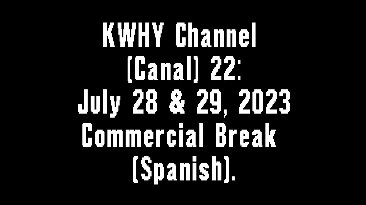 KWHY Channel (Canal) 22: July 28 & 29, 2023 Commercial Break (Spanish ...