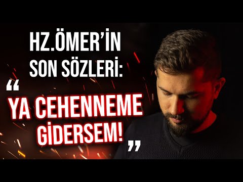 Hz.Ömer'in Son Sözleri: Ya Cehennem'e Gidersem!