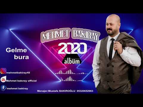 MEHMET BAKIRAY GELME BURA (2020) YENİ