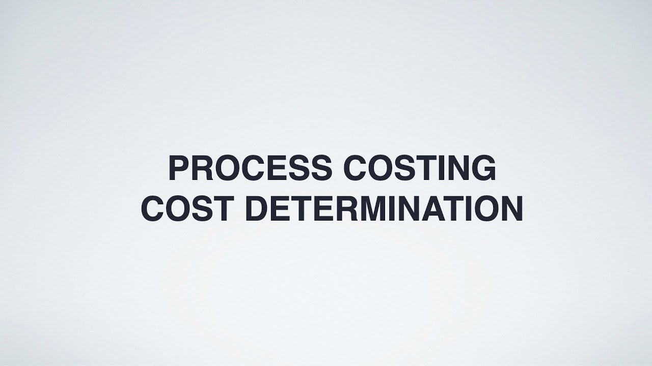 PROCESS COSTING (COST DETERMINATION) - IN AN ANIMATED VIDEO - YouTube
