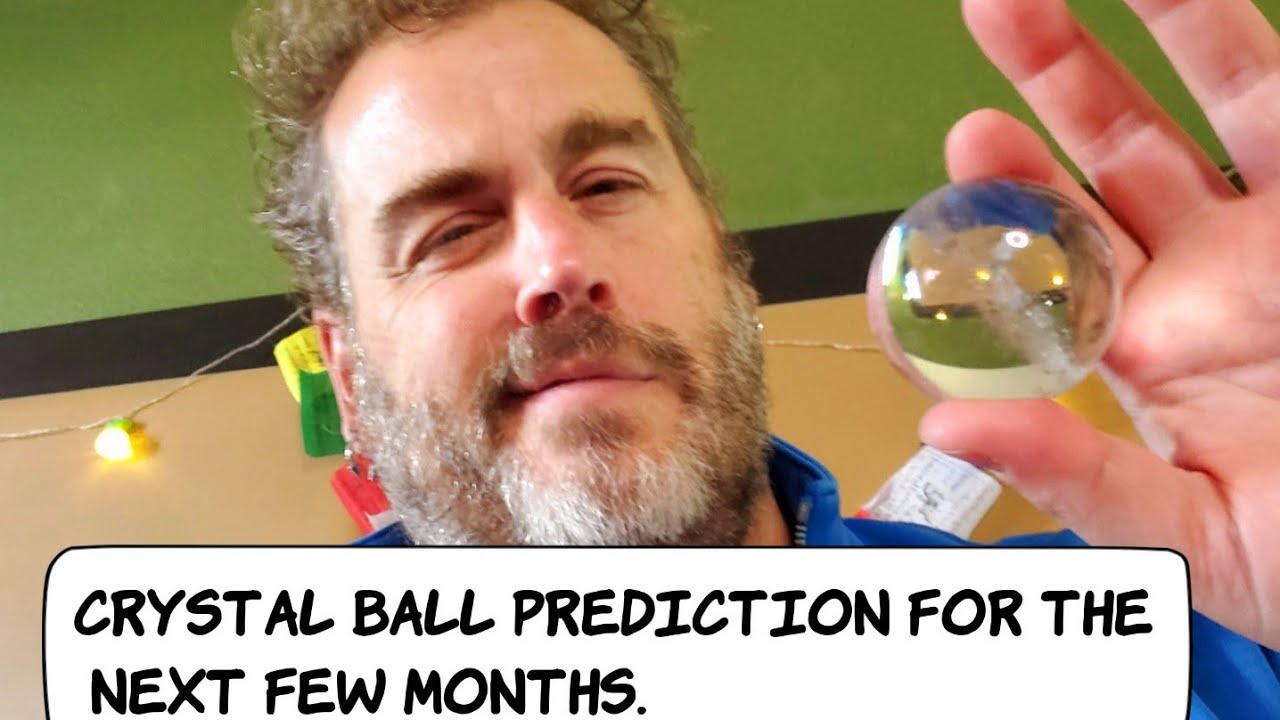 Crystal Ball Prediction for the Next Few Months - YouTube