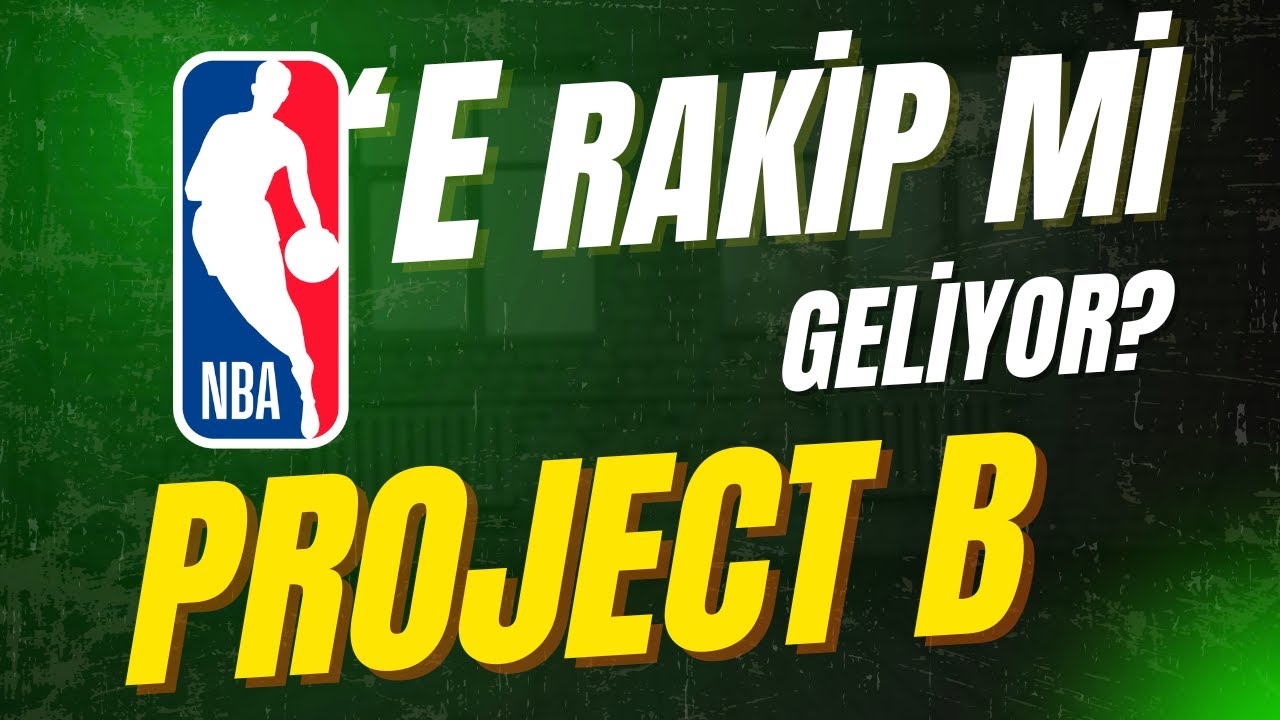 NBA'E RAKİP Mİ GELİYOR? PROJECT B - NBA TEKŞIN PODCAST - YouTube