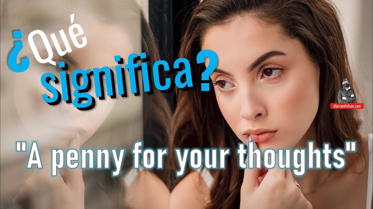 ¿Qué Significa "A penny for your thoughts"? - YouTube