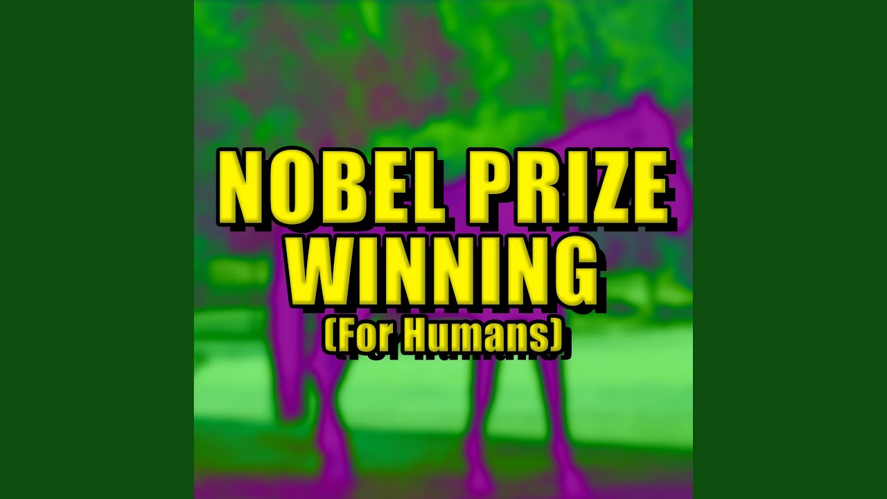 Nobel Prize Winning (For Humans) - YouTube Music