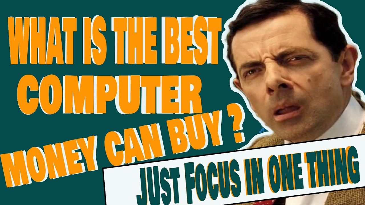 What is the Best Computer | Focus in one thing at Time - YouTube