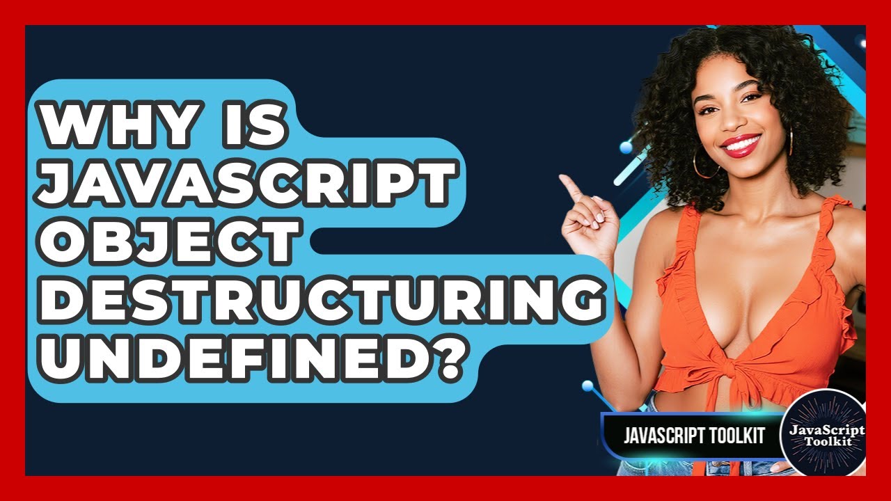 Why Is JavaScript Object Destructuring Undefined? - JavaScript Toolkit - YouTube