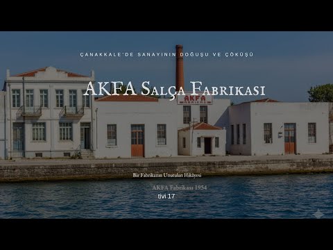 AKFA Salça Fabrikası | Çanakkale’de Sanayinin Doğuşu ve Çöküşü | Bir Fabrikanın Unutulan Hikâyesi