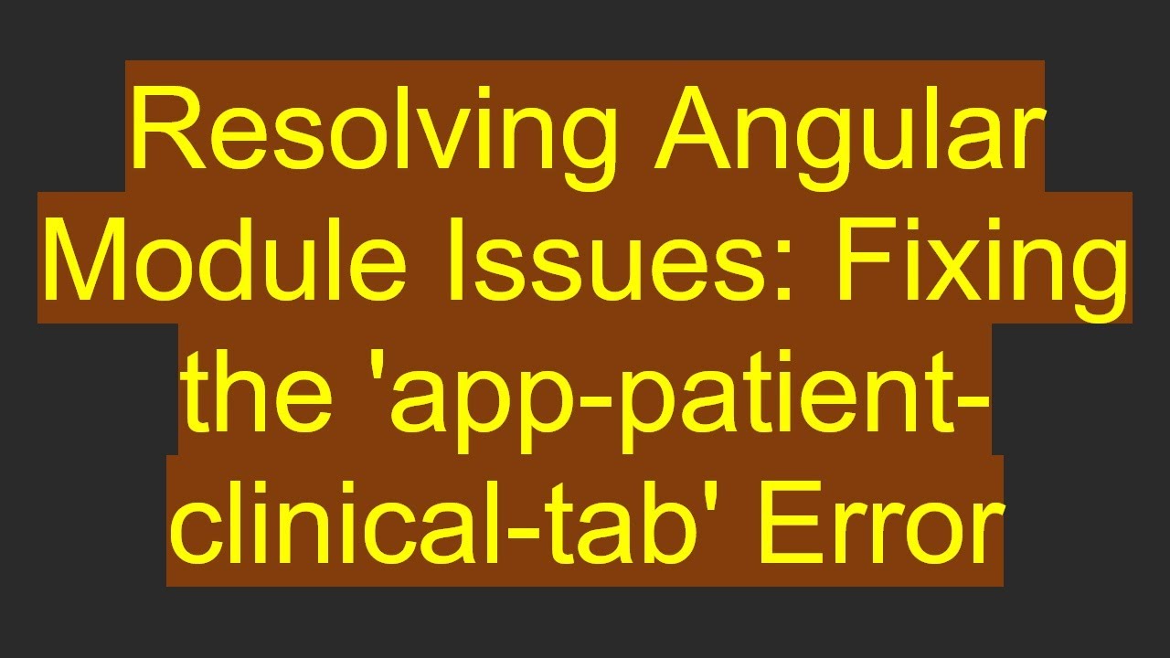 Resolving Angular Module Issues: Fixing the 'app-patient-clinical-tab' Error - YouTube