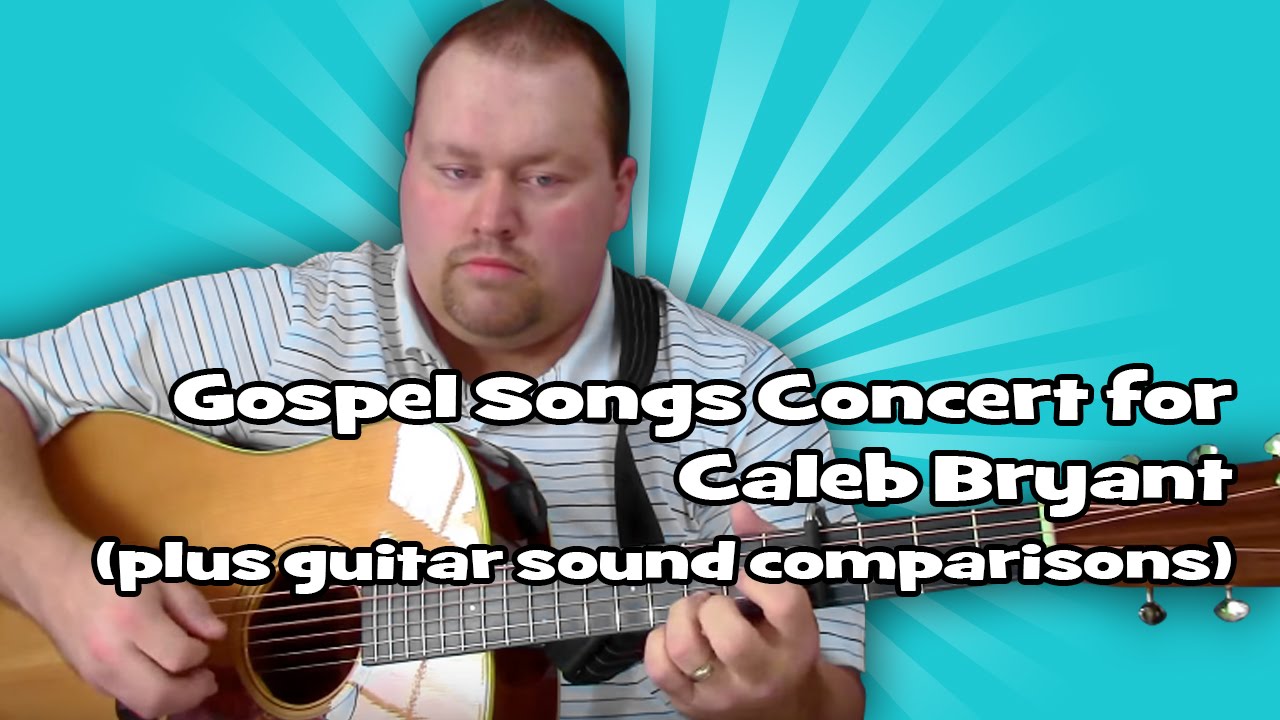 Gospel Songs Concert for Caleb Bryant (plus guitar sound comparisons ...