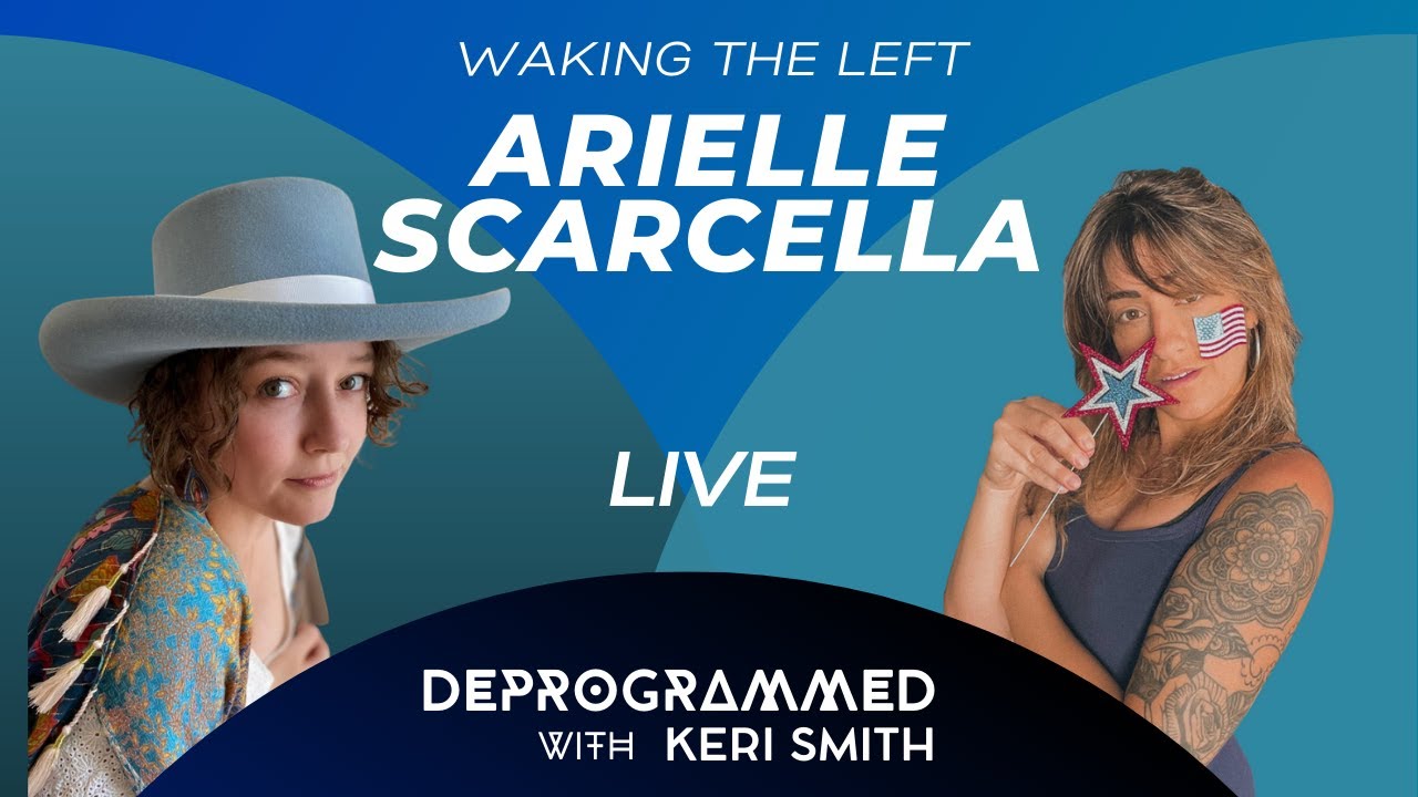 LIVE Deprogrammed - Waking the Left with Arielle Scarella - YouTube