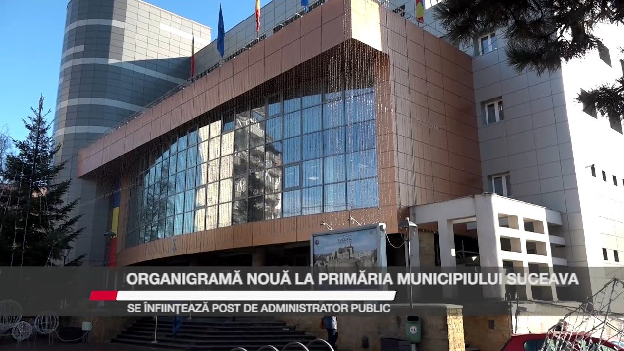 Organigramă nouă la Primăria Municipiului Suceava. Se înființează post ...