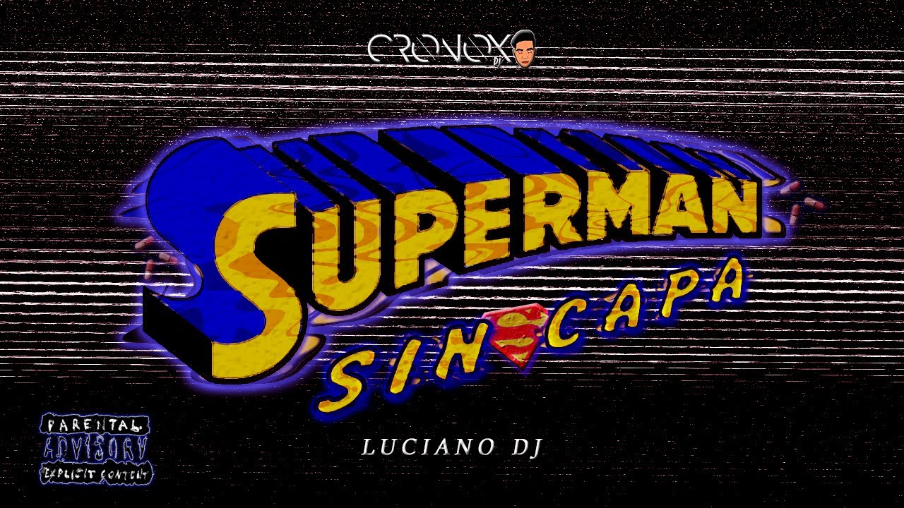 SUPERMAN SIN CAPA REMIX - RKT - DJ CRONOX & LUCIANO DJ - YouTube
