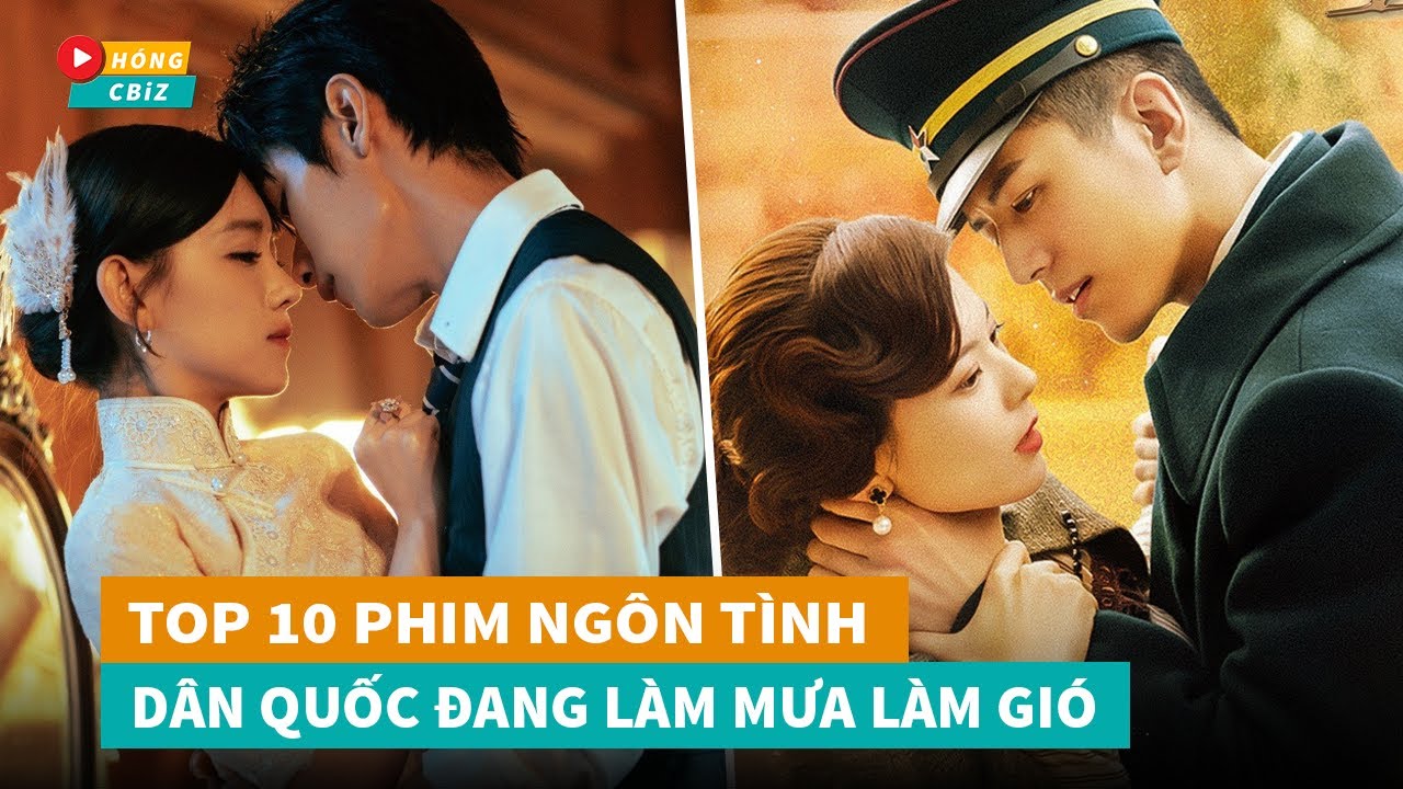 Top 10 Phim Ngôn Tình Dân Quốc Hoa Ngữ Hay Nhất đang Làm Mưa Làm Gió