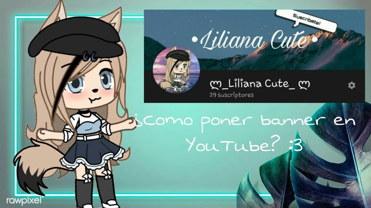~¿Cómo poner banner en tu canal?~ Gacha Life • Liliana Cute • - YouTube