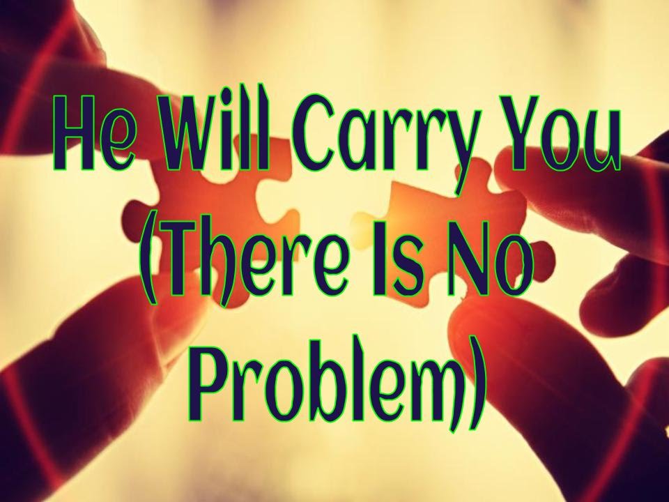There Is No Problem (He Will Carry You) - YouTube
