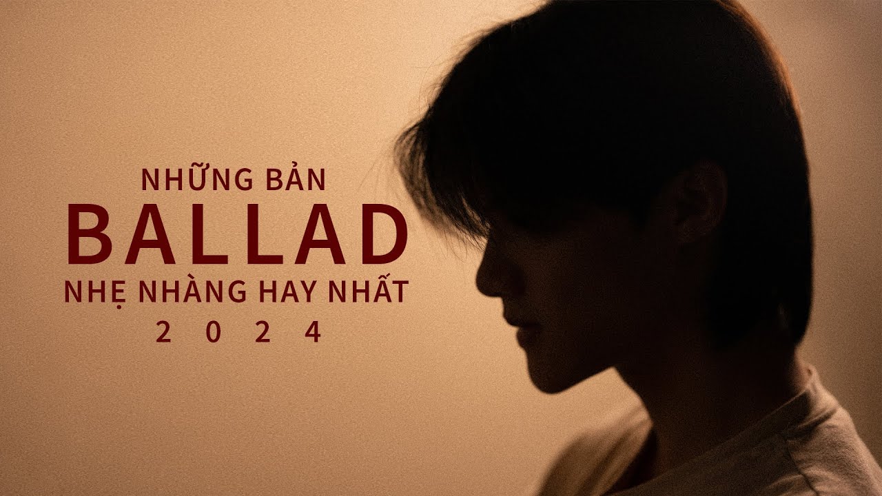 NHỮNG BẢN BALLAD NHẠC TRẺ NHẸ NHÀNG THƯ GIÃN HAY NHẤT 2024 - YouTube